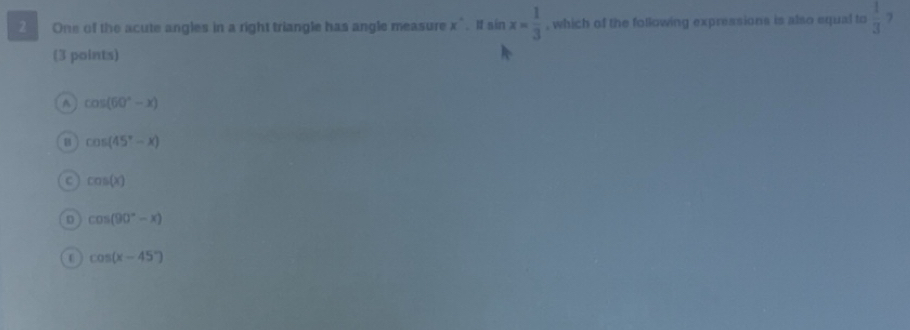 Solved: One of the acute angles in a right triangle has angle measure x ...