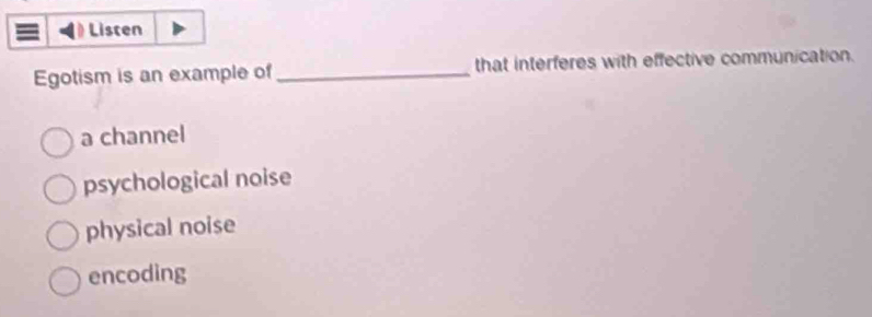 Solved: Listen Egotism is an example of _that interferes with effective ...