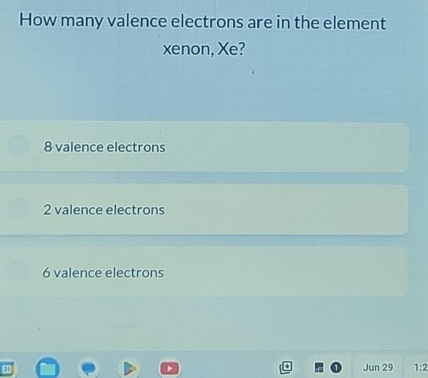 Solved: How many valence electrons are in the element xenon, Xe? 8 ...