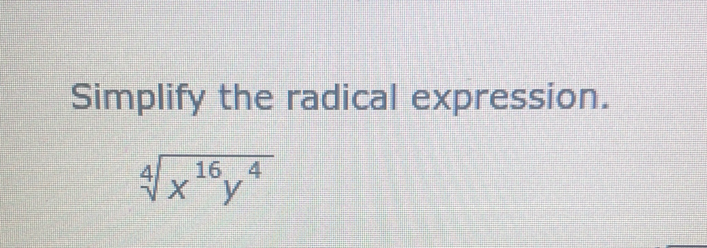 Simplify the radical expression. sqrt[4](x^(16)y^4) [Math]