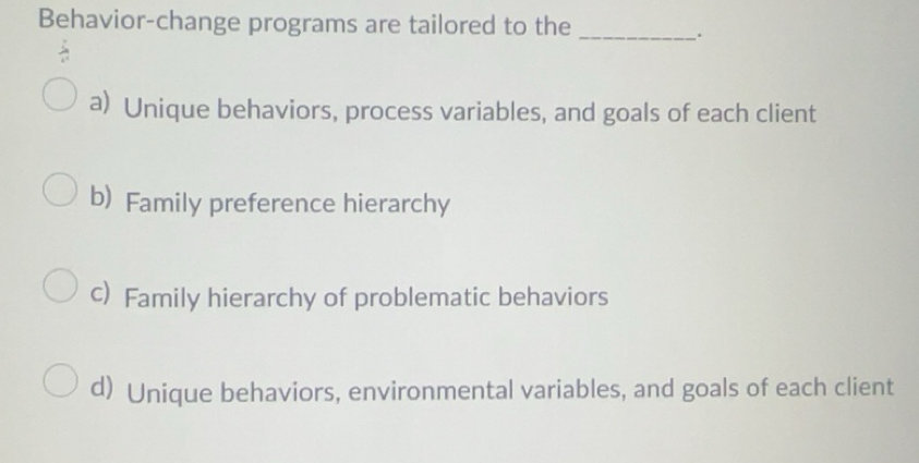 Solved: Behavior-change programs are tailored to the _. a) Unique ...
