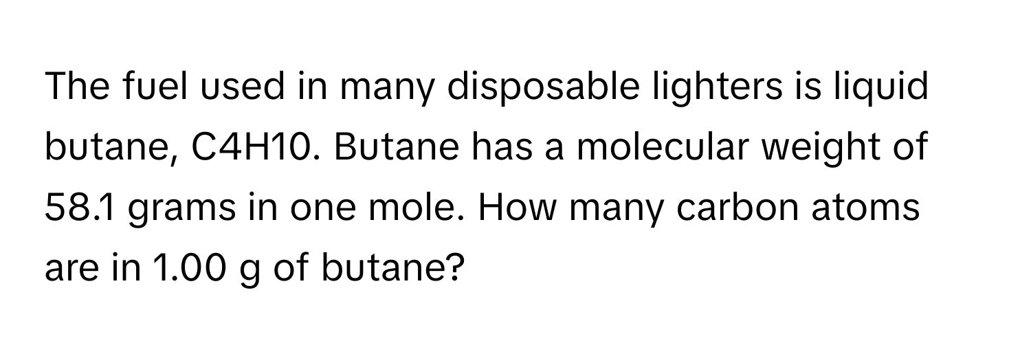 Solved: The fuel used in many disposable lighters is liquid butane ...