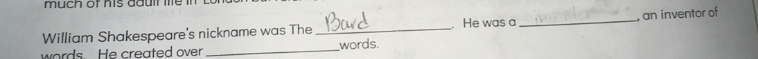 Solved: much of his adult lfe i William Shakespeare's nickname was The ...