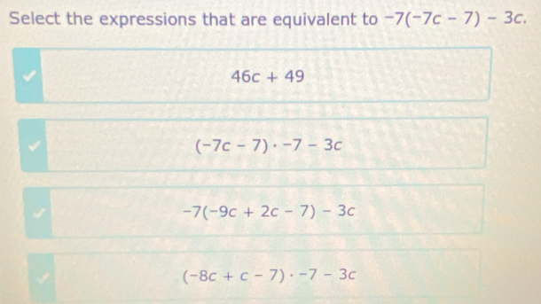 Solved: Select the expressions that are equivalent to -7(-7c-7)-3c. 46c ...