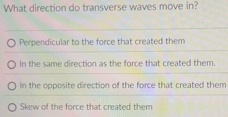 Solved: What direction do transverse waves move in? Perpendicular to ...