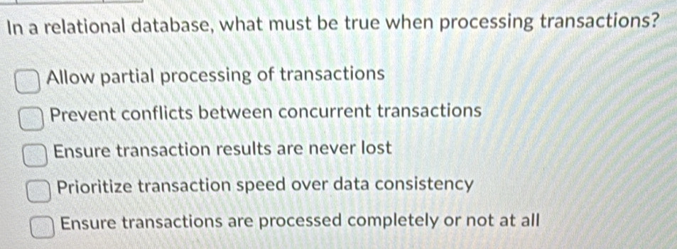 Solved: In a relational database, what must be true when processing transactions? Allow partial ...
