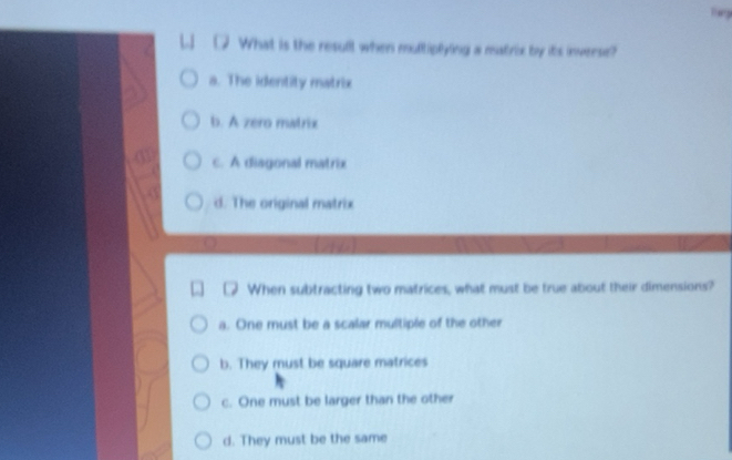 Solved: What is the result when multiplying a matrix by its inverse? a ...
