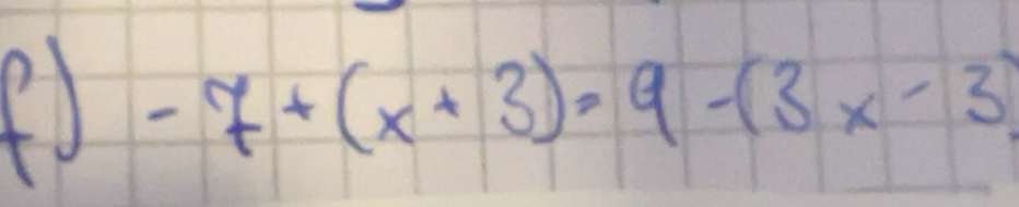 Gelöst:-7+(x+3)=9-(3x-3)