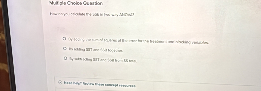 Solved: Question How do you calculate the SSE in two-way ANOVA? By adding the sum of squares of ...