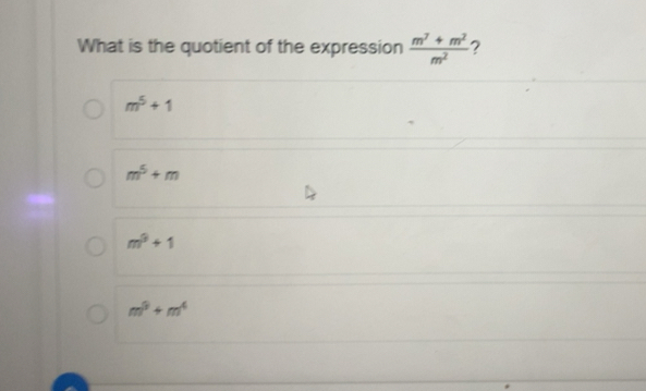 Solved: What is the quotient of the expression (m^7+m^2)/m^2 ? m^5+1 m ...