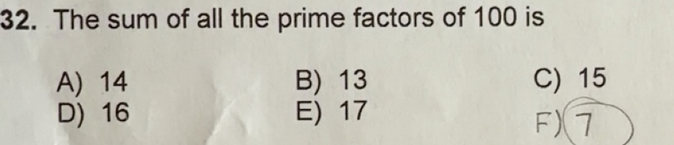 Solved: The sum of all the prime factors of 100 is A) 14 B) 13 C) 15 D ...
