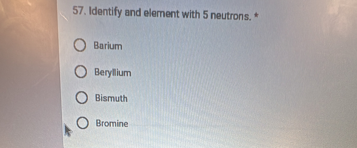 Solved: Identify and element with 5 neutrons. * Barium Beryllium ...