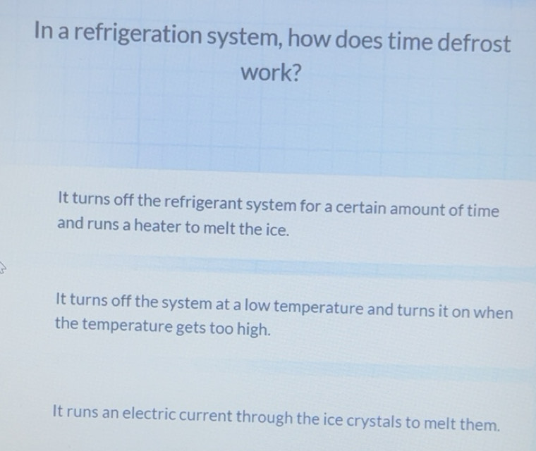 Solved: In a refrigeration system, how does time defrost work? It turns ...