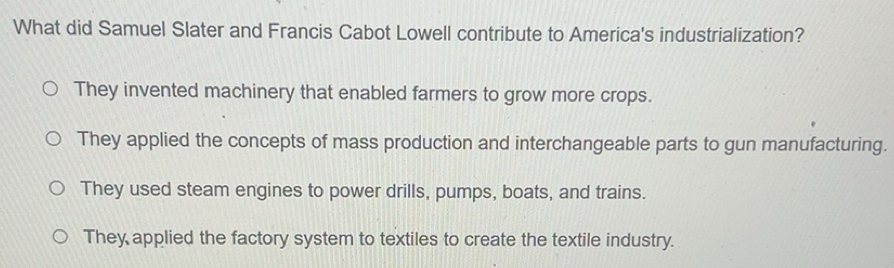 Solved: What did Samuel Slater and Francis Cabot Lowell contribute to ...