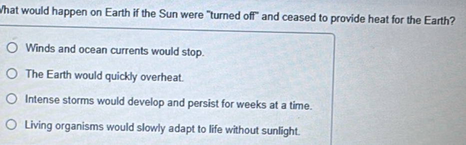 Solved: What would happen on Earth if the Sun were "turned off" and ...