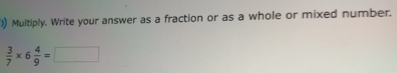 Solved: )) Multiply. Write your answer as a fraction or as a whole or ...