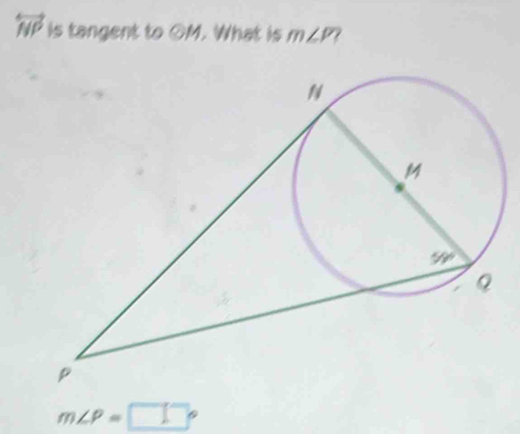 Solved: overleftrightarrow NP is tangent to odot M What is m∠ P m∠ P ...