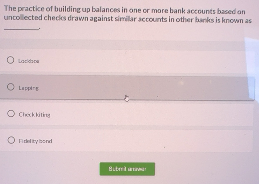 Solved: The practice of building up balances in one or more bank ...