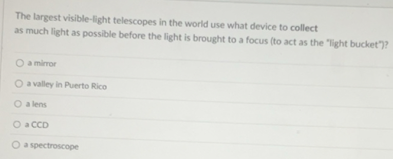 Solved: The largest visible-light telescopes in the world use what ...