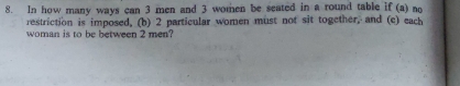 Solved: In how many ways can 3 men and 3 women be seated in a round table if (a) no restriction ...