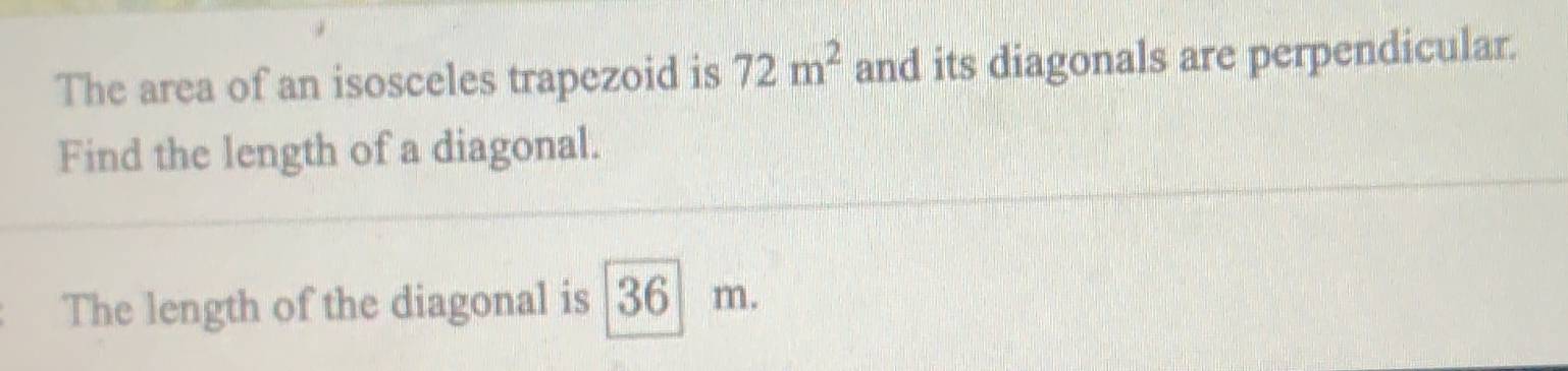 Solved: The area of an isosceles trapezoid is 72m^2 and its diagonals are perpendicular. Find ...