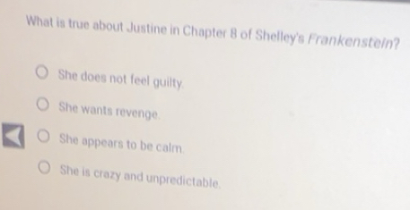 Solved: What is true about Justine in Chapter 8 of Shelley's Frankenstein? She does not feel ...