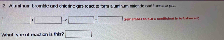 Solved: Aluminum bromide and chlorine gas react to form aluminum ...