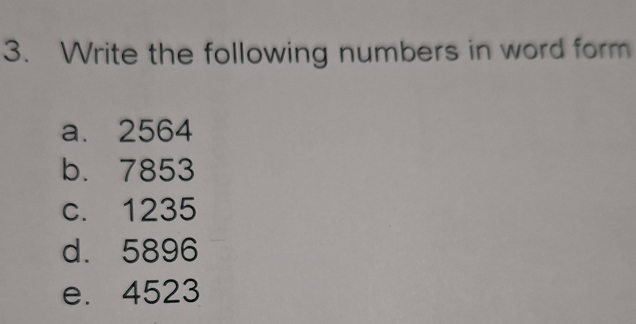 Resuelto:Write the following numbers in word form a. 2564 b. 7853 c ...