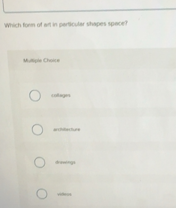Solved: Which form of art in particular shapes space? Multiple Choice ...
