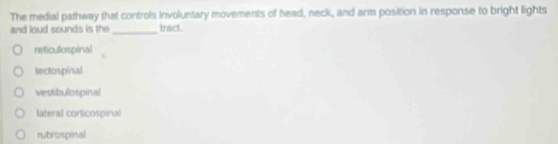 Solved: The medial pathway that controls involuntary movements of head ...