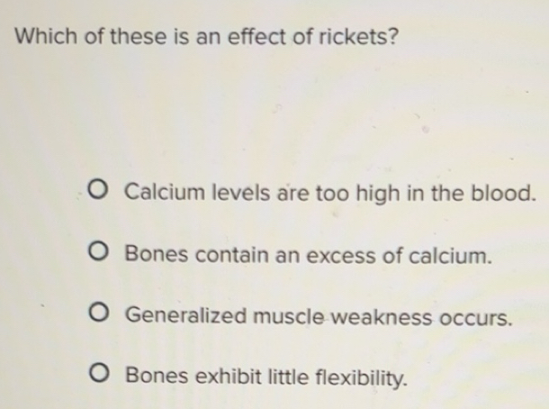 Solved: Which of these is an effect of rickets? Calcium levels are too ...