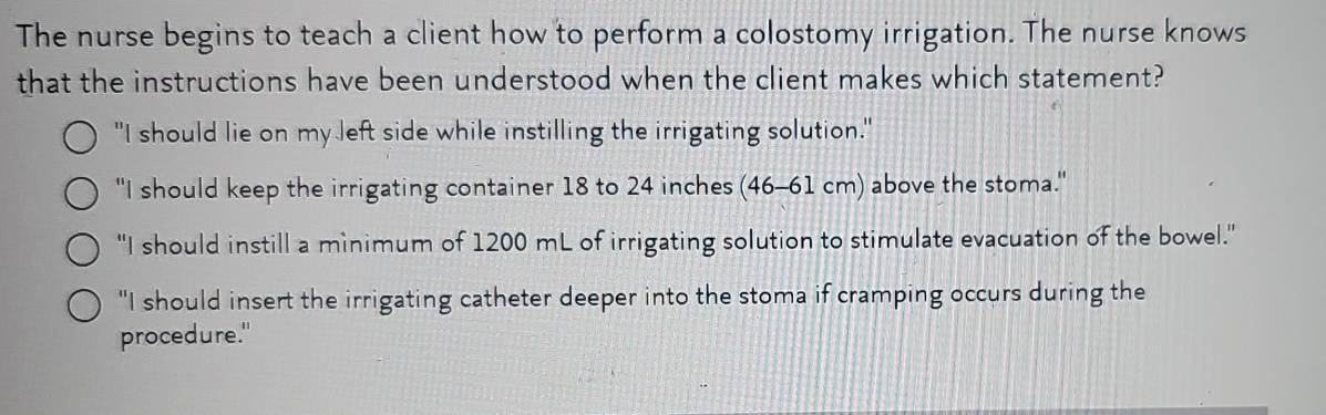 Solved: The nurse begins to teach a client how to perform a colostomy ...