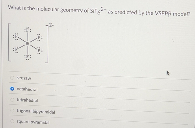 Solved: What is the molecular geometry of SiF 6^(2-) as predicted by ...