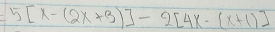Solved: =5[x-(2x+3)]-2[4x-(x+1)] [Math]