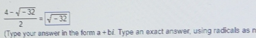 Solved: (4-sqrt(-32))/2 =sqrt(-32) (Type your answer in the form a+bi ...
