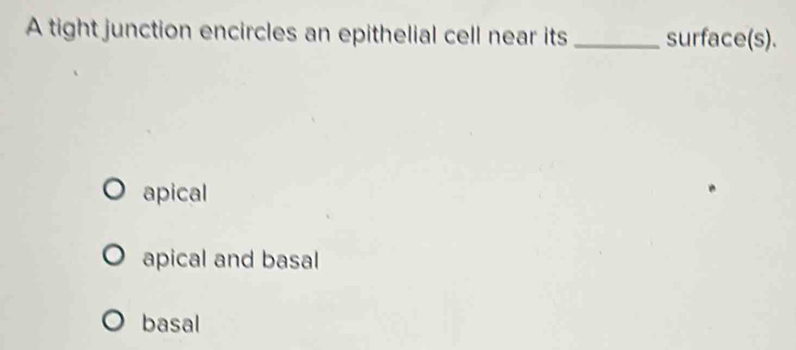 Solved: A tight junction encircles an epithelial cell near its _surface ...