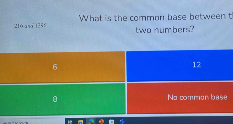 Solved: What is the common base between t 216 and 1296 two numbers? 6 ...