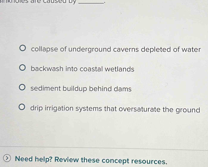 Solved: sinkholes are caused by _. collapse of underground caverns ...