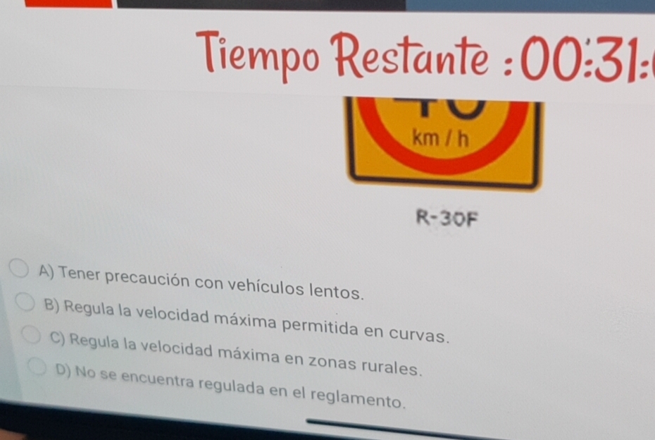 Resuelto:Tiempo Restante : 00:31 : km / h R-30F A) Tener precaución con ...