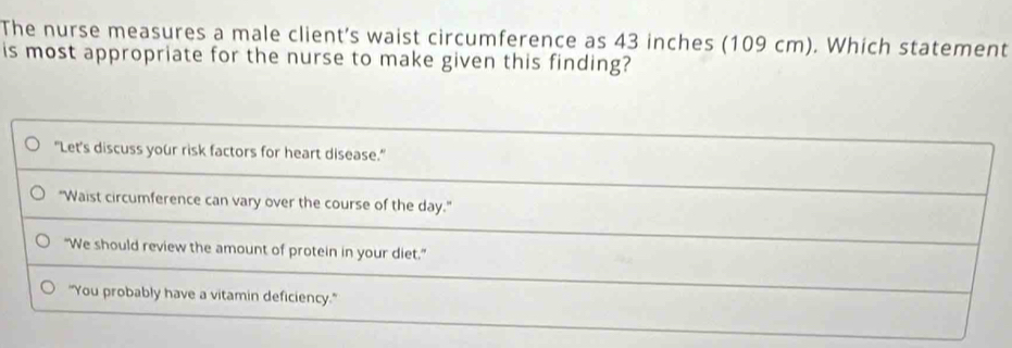 Solved: The nurse measures a male client's waist circumference as 43 ...