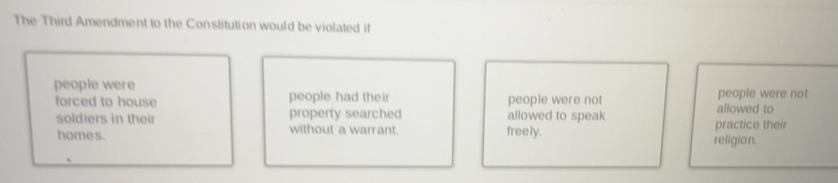 Solved: The Third Amendment to the Constitution would be violated if ...