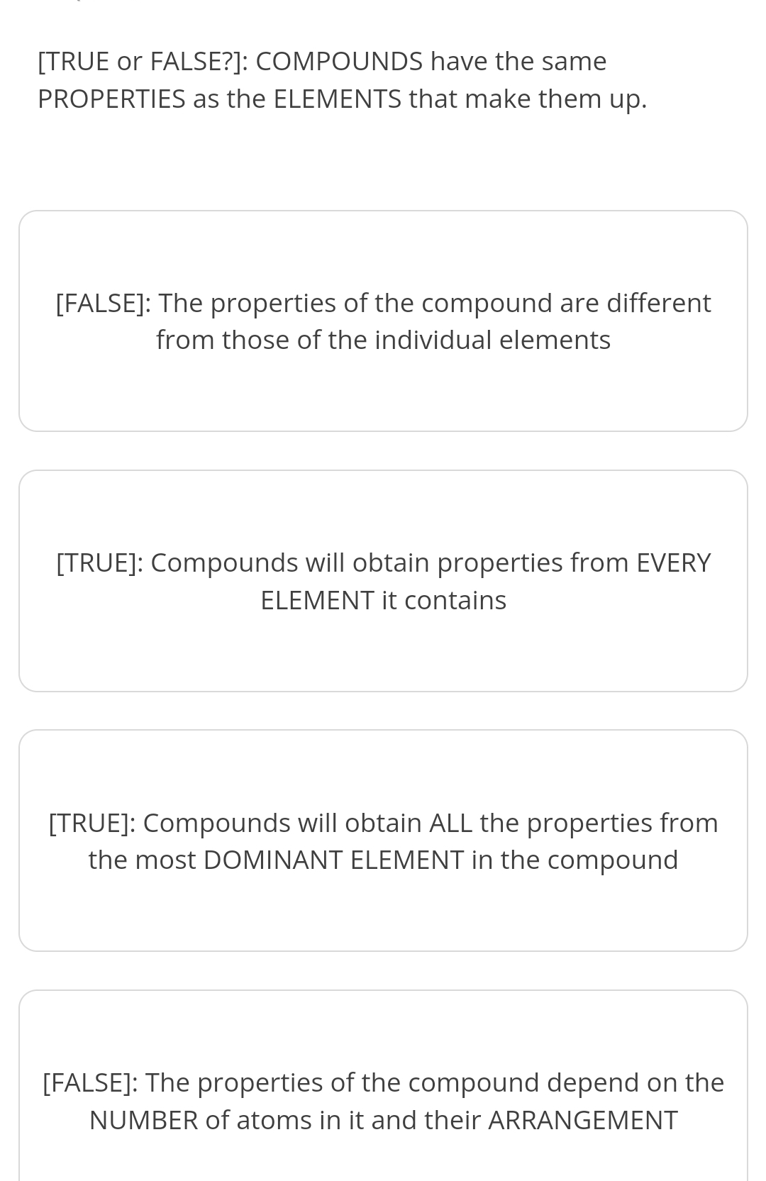 Solved: [TRUE or FALSE?]: COMPOUNDS have the same PROPERTIES as the ELEMENTS that make them up ...