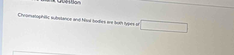 Solved: Question Chromatophilic substance and NissI bodies are both ...