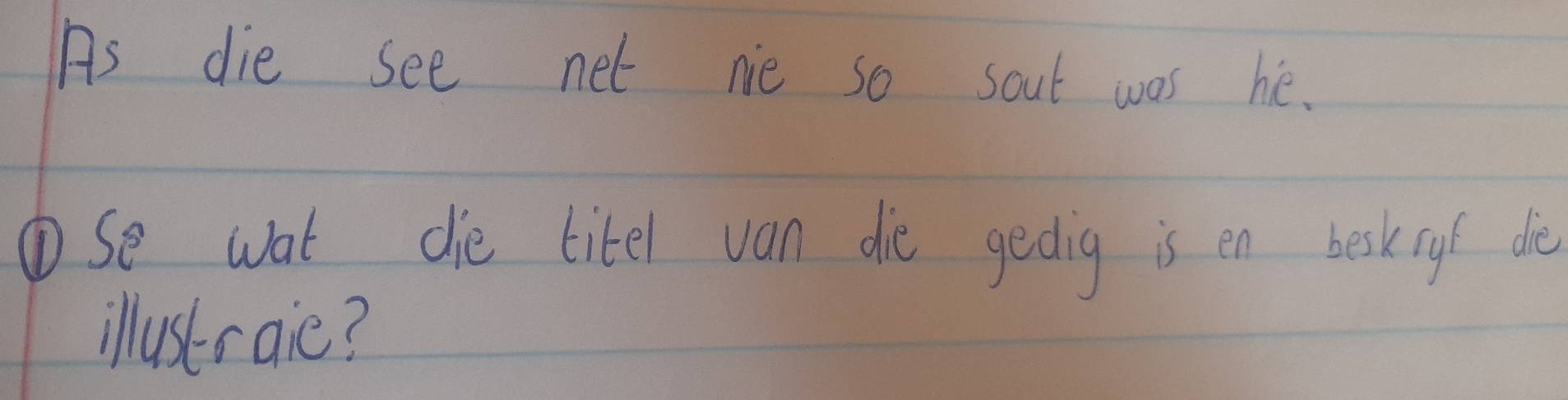 Solved: As die see net nie so sout was he. ①Se wat die titel van die ...
