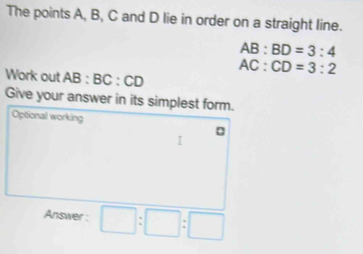 Solved: The points A, B, C and D lie in order on a straight line. AB:BD=3:4 AC:CD=3:2 Work out ...