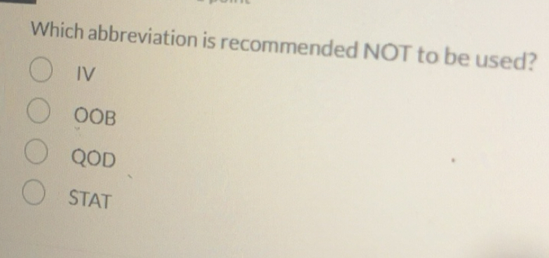 Solved: Which abbreviation is recommended NOT to be used? IV OOB QOD ...