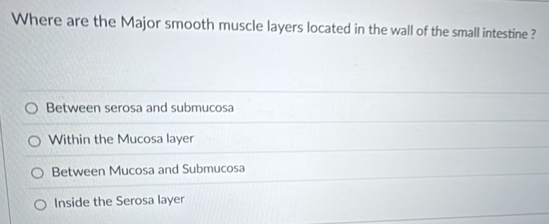 Solved: Where are the Major smooth muscle layers located in the wall of ...