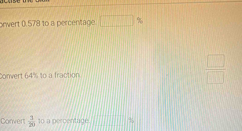 Solved: onvert 0.578 to a percentage. % Convert 64% to a fraction ...