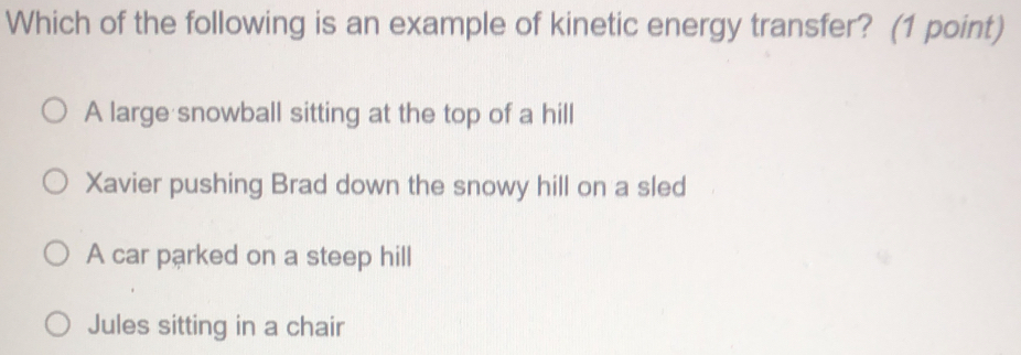 Solved: Which of the following is an example of kinetic energy transfer ...