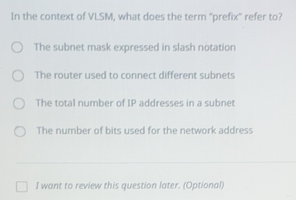 Solved: In the context of VLSM, what does the term ''prefix'' refer to ...